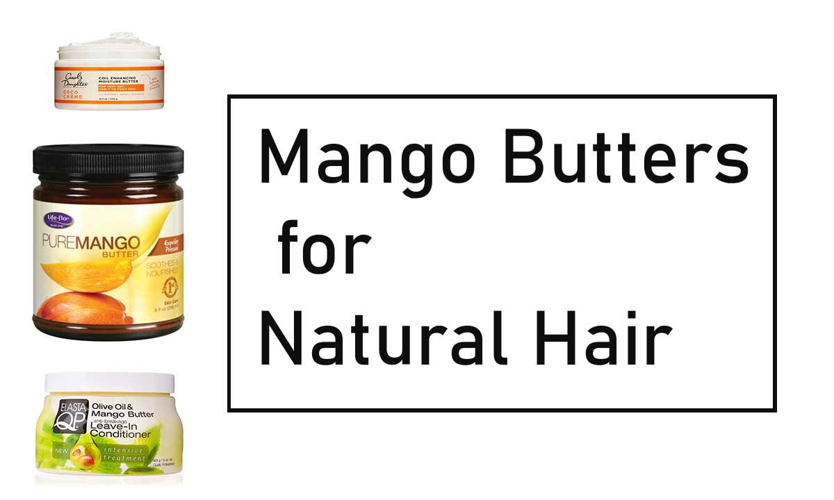 Best Mango Butters to Keep Your Natural Hair Healthy - New Natural ...