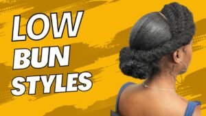 Low Bun Styles for Natural Hair | Sleek & Protective Looks